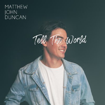 Matthew John Duncan's new single, ‘Tell The World’.