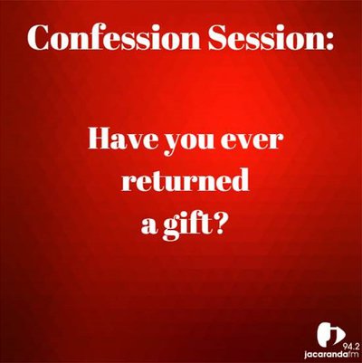 Confession Session: Have you ever returned a gift?