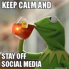 If you find you are losing your mind, stay off social media!